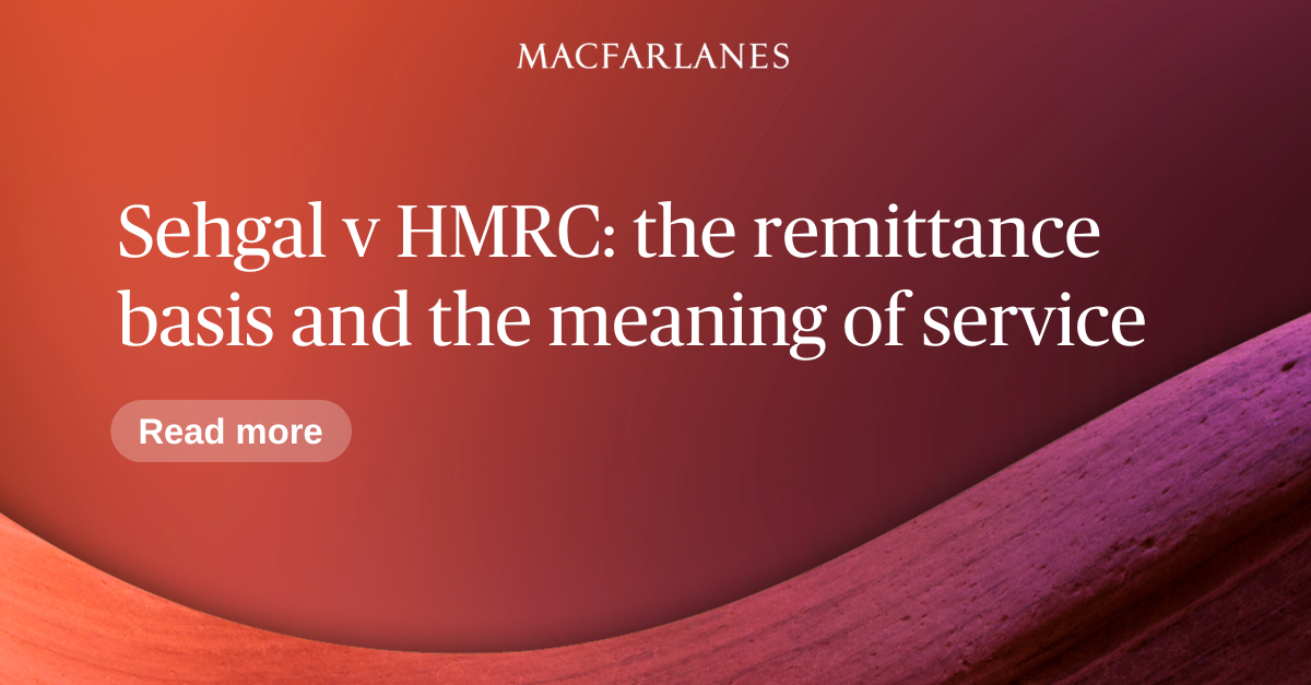Sehgal v HMRC: the remittance basis and the meaning of service - Macfarlanes